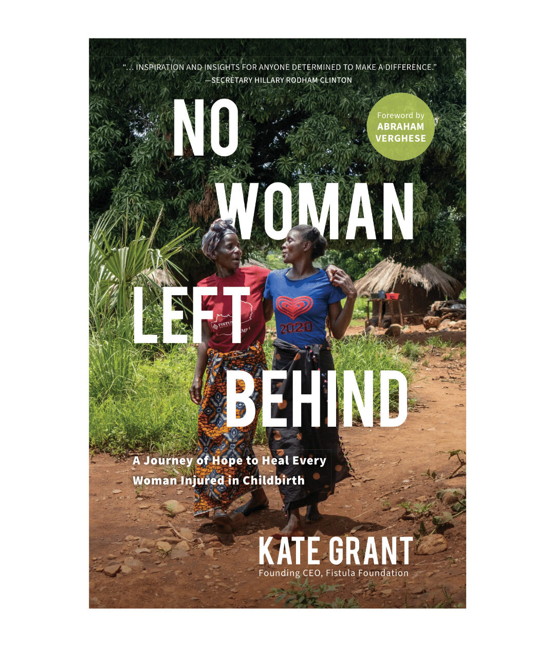 No Woman Left Behind: A Journey of Hope to Heal Every Woman Injured in Childbirth - Fistula ...